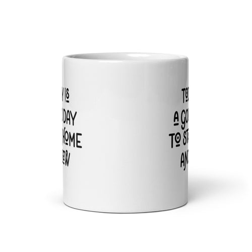 Today Is a Good Day to Stay Home and Sew Mug
